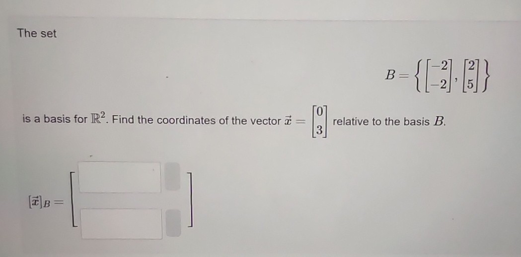 Solved The set B={[−2−2],[25]} is a basis for R2. Find the | Chegg.com