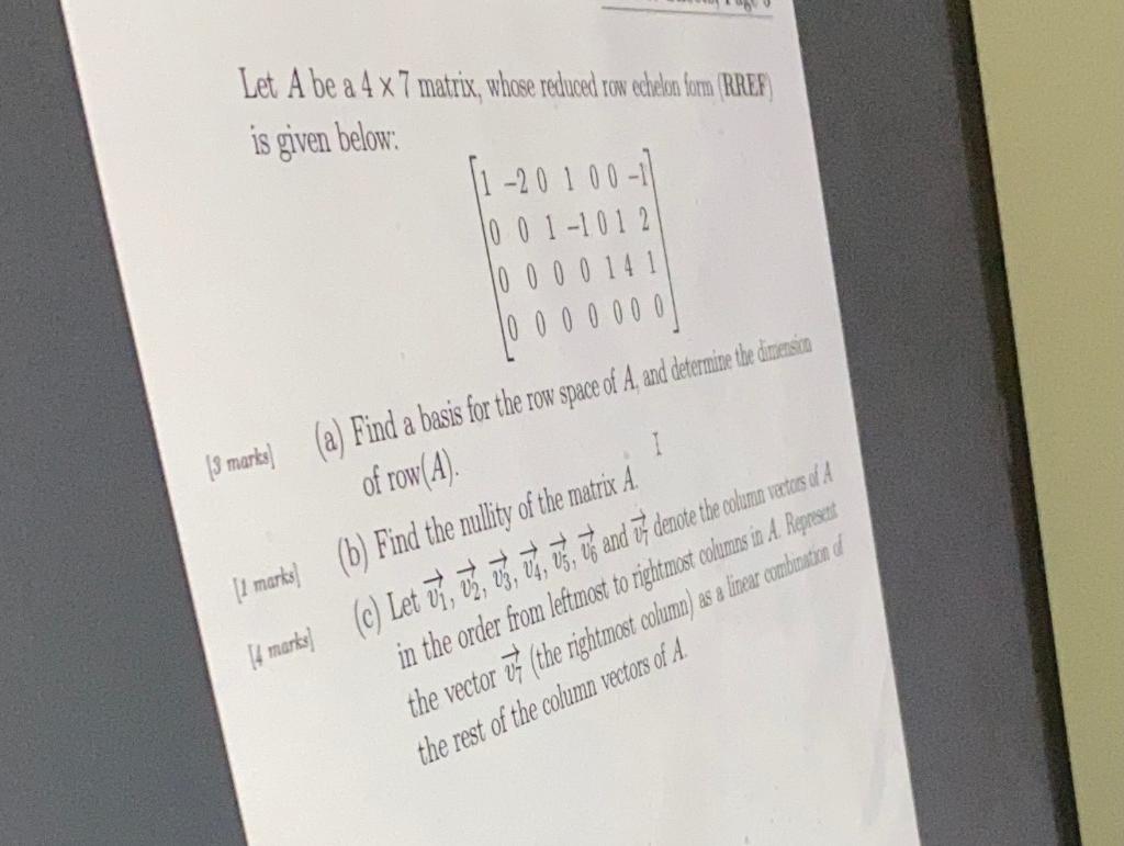 Solved Let A be a 4 x 7 matrix, whose reduced row echelen | Chegg.com