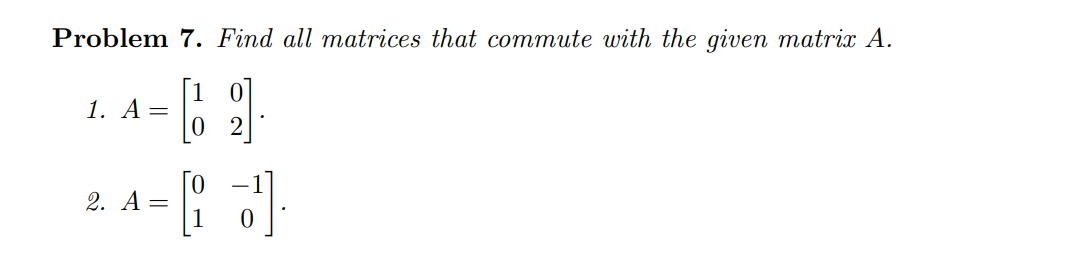 Solved Problem 7. Find all matrices that commute with the | Chegg.com