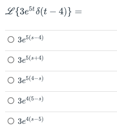 Solved L{3e5t (t – 4)} = O 3e5(8-4) O 3e5(8+4) O 3e5(4-8) O | Chegg.com