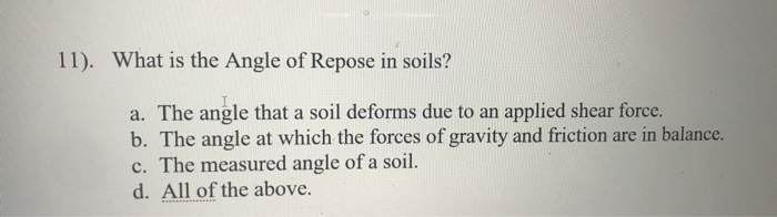 Solved 11). What is the Angle of Repose in soils? a. The | Chegg.com