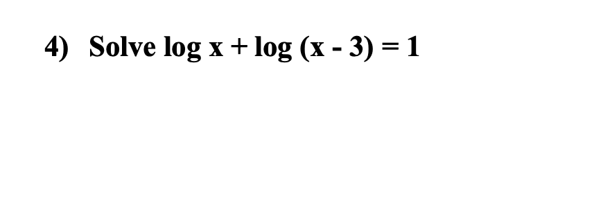 Solved 4) Solve log x + log (x - 3) = 1 | Chegg.com