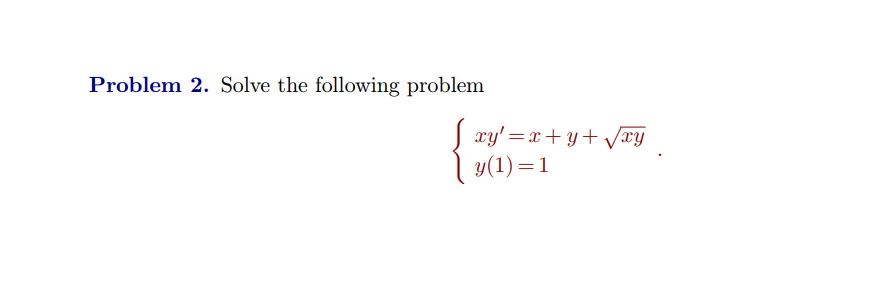 Solved Problem 2. Solve the following problem xy' = x+y+Vxy | Chegg.com
