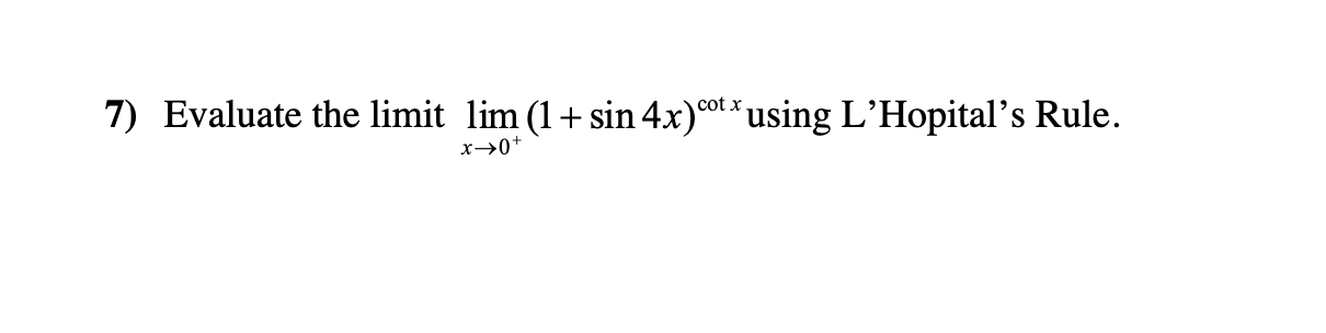 Solved 7) Evaluate the limit lim (1+sin 4x)cot using | Chegg.com