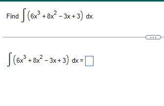 Solved Find ∫(6x3+8x2−3x+3)dx ∫(6x3+8x2−3x+3)dx= | Chegg.com
