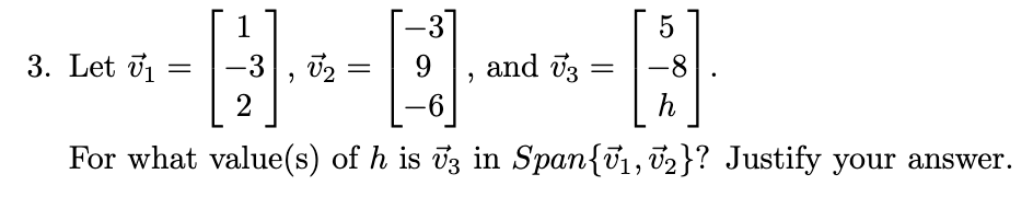 Solved Let v1=⎣⎡1−32⎦⎤,v2=⎣⎡−39−6⎦⎤, and v3=⎣⎡5−8h⎦⎤ For | Chegg.com