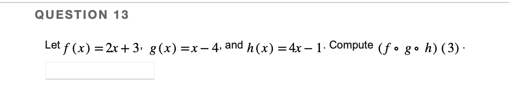 Solved Let f(x)=2x+3,g(x)=x−4, and h(x)=4x−1. Compute | Chegg.com