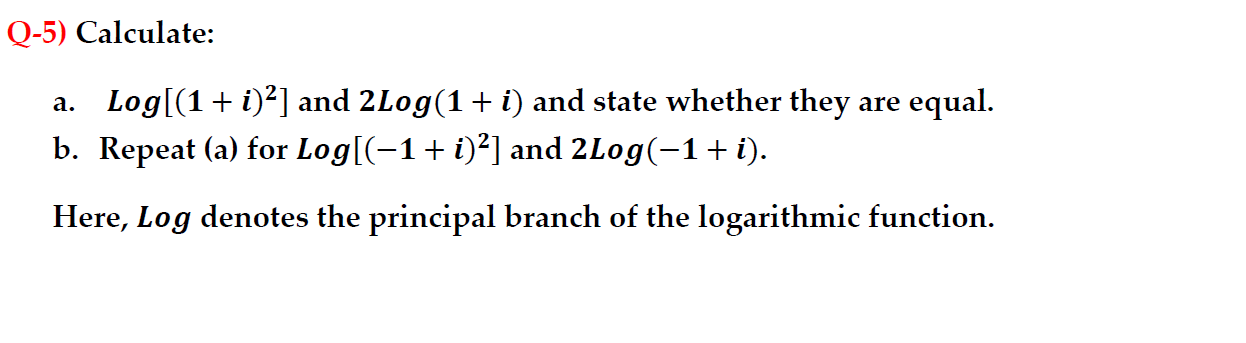 Solved -5) Calculate: a. log[(1+i)2] and 2log(1+i) and state | Chegg.com
