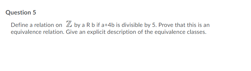 Solved Question 5 Define a relation on Z by a Rb if a+4b is | Chegg.com