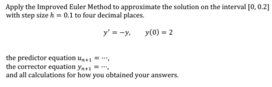 Solved Apply the Improved Euler Method to approximate the | Chegg.com