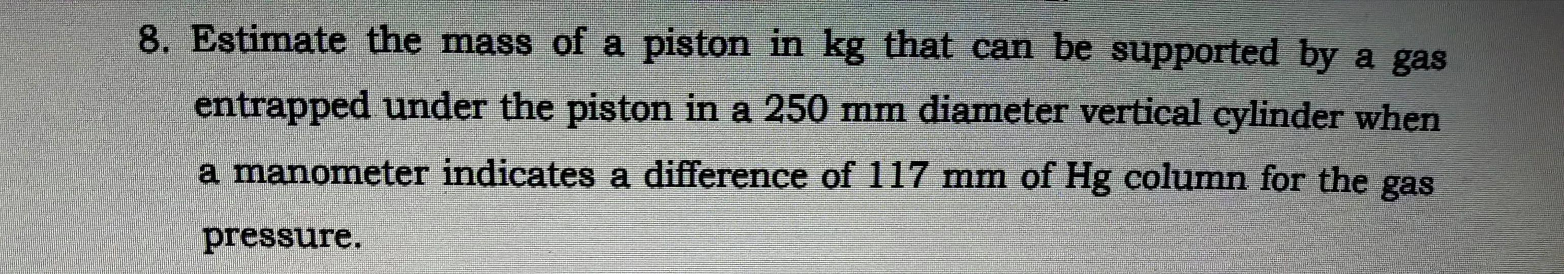 Solved 8. Estimate the mass of a piston in kg that can be | Chegg.com