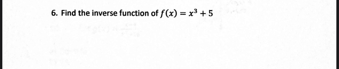 Solved 6. Find the inverse function of f(x)=x3+5 | Chegg.com