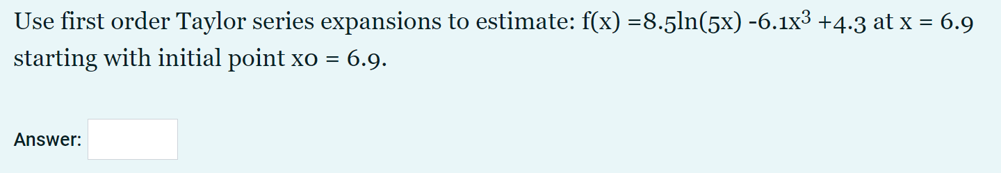 Solved Use first order Taylor series expansions to estimate: | Chegg.com