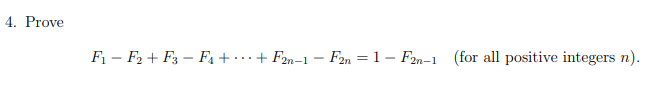 Solved 4. Prove F1 - F2+ F3 – F4 + ... + F2n-1 – F2n = 1 - | Chegg.com