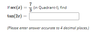Solved If sec(x)=37 (in Quadrant-I), find tan(2x)= (Please | Chegg.com