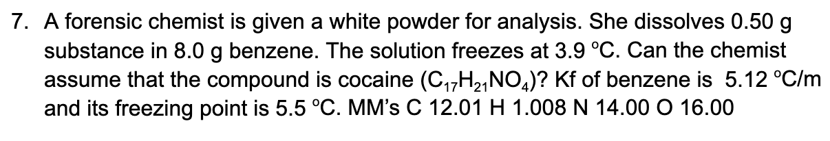 Solved 7. A forensic chemist is given a white powder for | Chegg.com