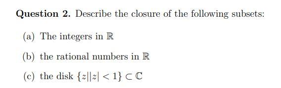 Solved Question 2. Describe the closure of the following | Chegg.com