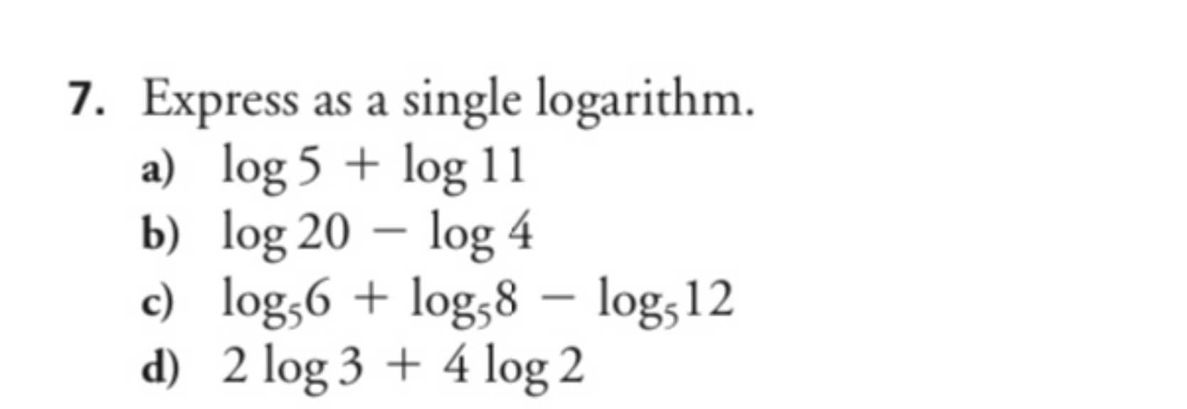 Solved 7. Express as a single logarithm. a) log5+log11 b) | Chegg.com