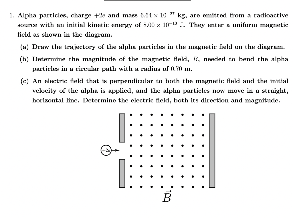 Solved 1. Alpha particles, charge +2e and mass 6.64 x 10-27 | Chegg.com