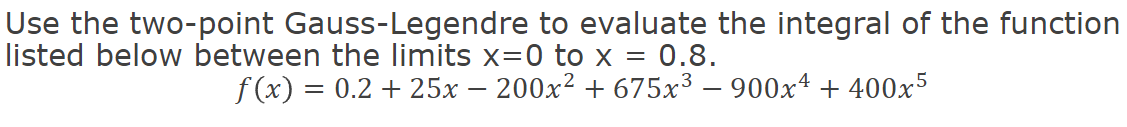 Solved Use the two-point Gauss-Legendre to evaluate the | Chegg.com