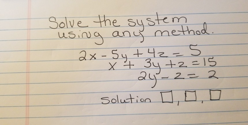 Solved Solve the system using any method. 2x - 5y + 4z=5. x | Chegg.com