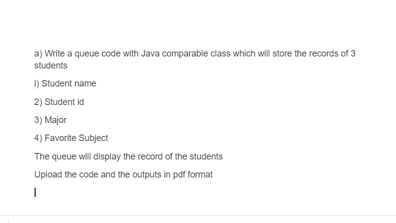 Solved a) Write a queue code with Java comparable class | Chegg.com