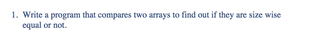Solved 1. Write a program that compares two arrays to find | Chegg.com