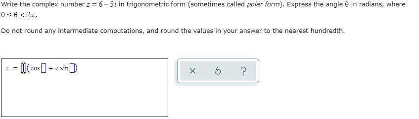 Solved Write the complex number z=6-5i in trigonometric form | Chegg.com