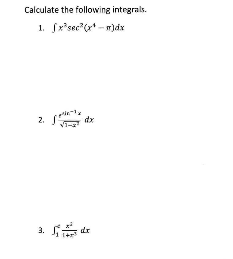 Solved Calculate the following integrals. 1. ∫x3sec2(x4−π)dx | Chegg.com