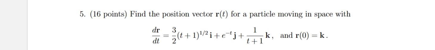 Solved 5. (16 points) Find the position vector r(t) for a | Chegg.com