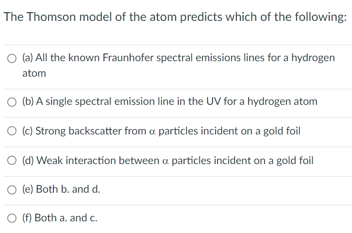 Solved 2. True or False: In the Thomson model of the atom, | Chegg.com