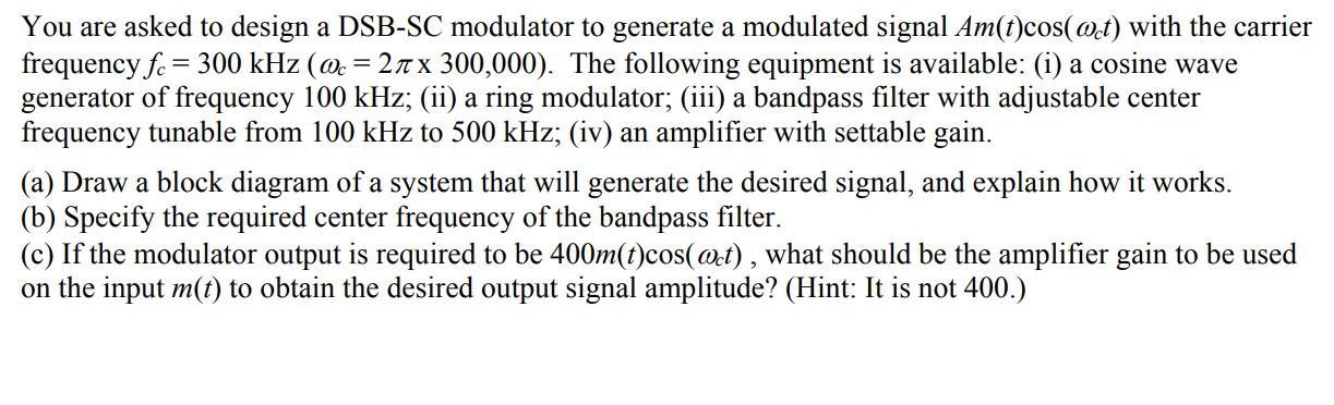 Solved You Are Asked To Design A Dsb Sc Modulator To 3709