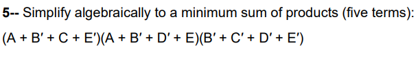 Solved 5-- Simplify algebraically to a minimum sum of | Chegg.com