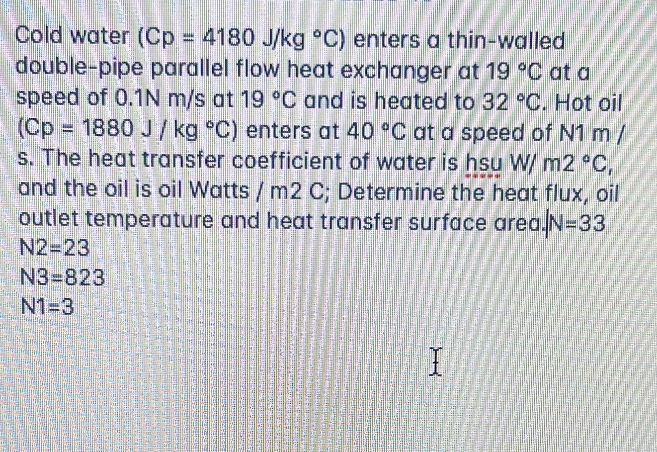 Solved Cold water (Cp = 4180 J/kg °C) enters a thin-walled | Chegg.com