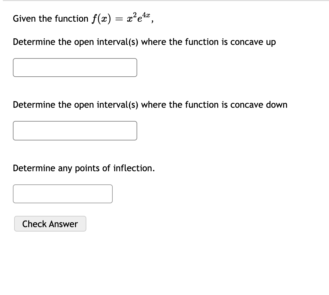 Solved Given the function f(x) = x-e4x, = Determine the open | Chegg.com