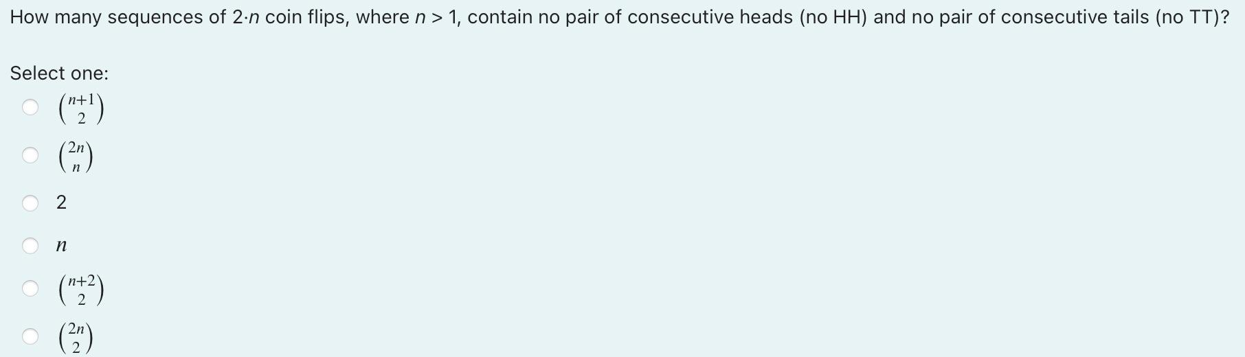 Solved How many sequences of 2'n coin flips, where n > 1, | Chegg.com