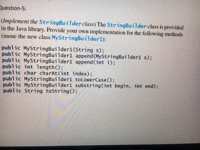 Solved uestion-5 Implement the StringBuilder class) The | Chegg.com
