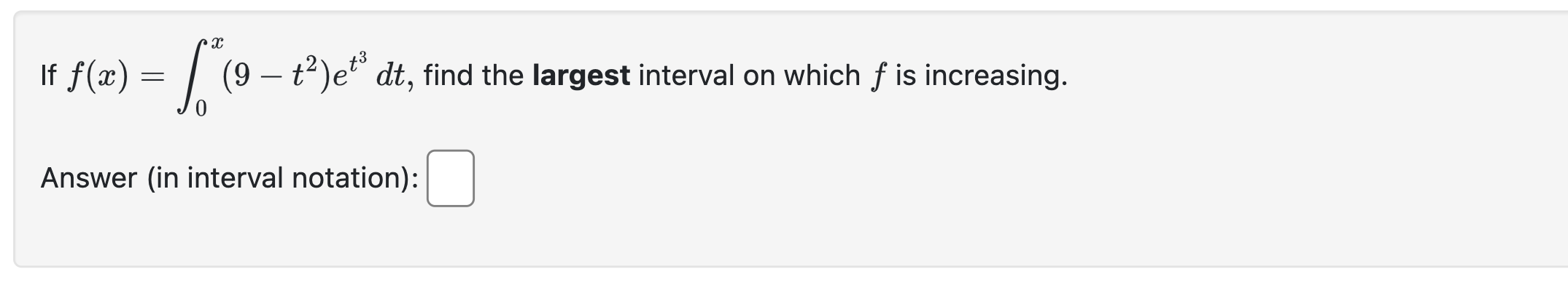 Solved If f(x)=∫0x(9−t2)et3dt, find the largest interval on | Chegg.com