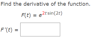 Solved Find the derivative of the function.F(t)=e2tsin(2t) | Chegg.com