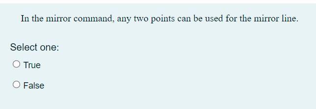 Solved The mirror command is a modify command. Select one: O | Chegg.com