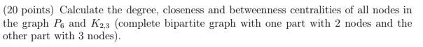 Solved (20 points) Calculate the degree, closeness and | Chegg.com