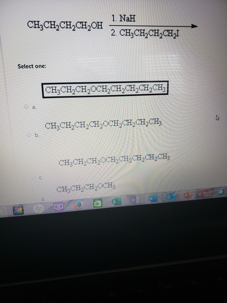 Solved 1. NaH CH3CH2CH2CH2OH 2. CH,CHCH,CH,I Select one: | Chegg.com