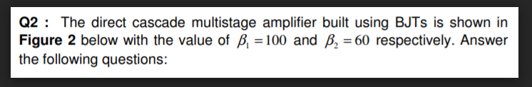 Solved Q2 : The direct cascade multistage amplifier built | Chegg.com