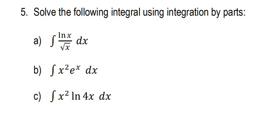 Solved 5. Solve the following integral using integration by | Chegg.com