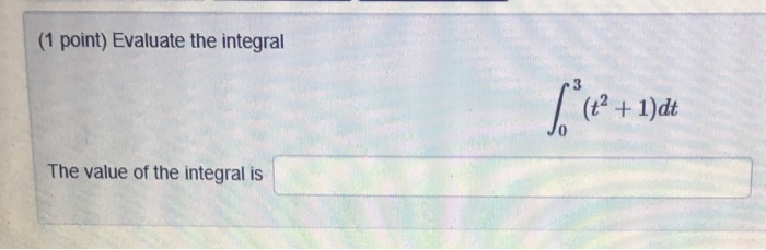 Solved (1 point) Evaluate the integral r 3 (t2 +1)dt The | Chegg.com
