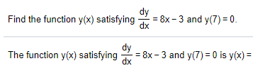 Solved dy Find the function y(x) satisfying = 8x-3 and y(7) | Chegg.com