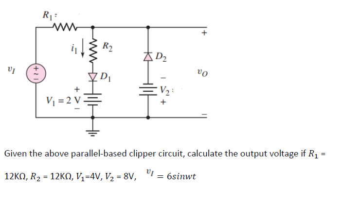 Solved Given the above parallel-based clipper circuit, | Chegg.com