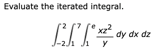 Solved Evaluate the iterated integral.∫-22∫17∫1exz2ydydxdz | Chegg.com