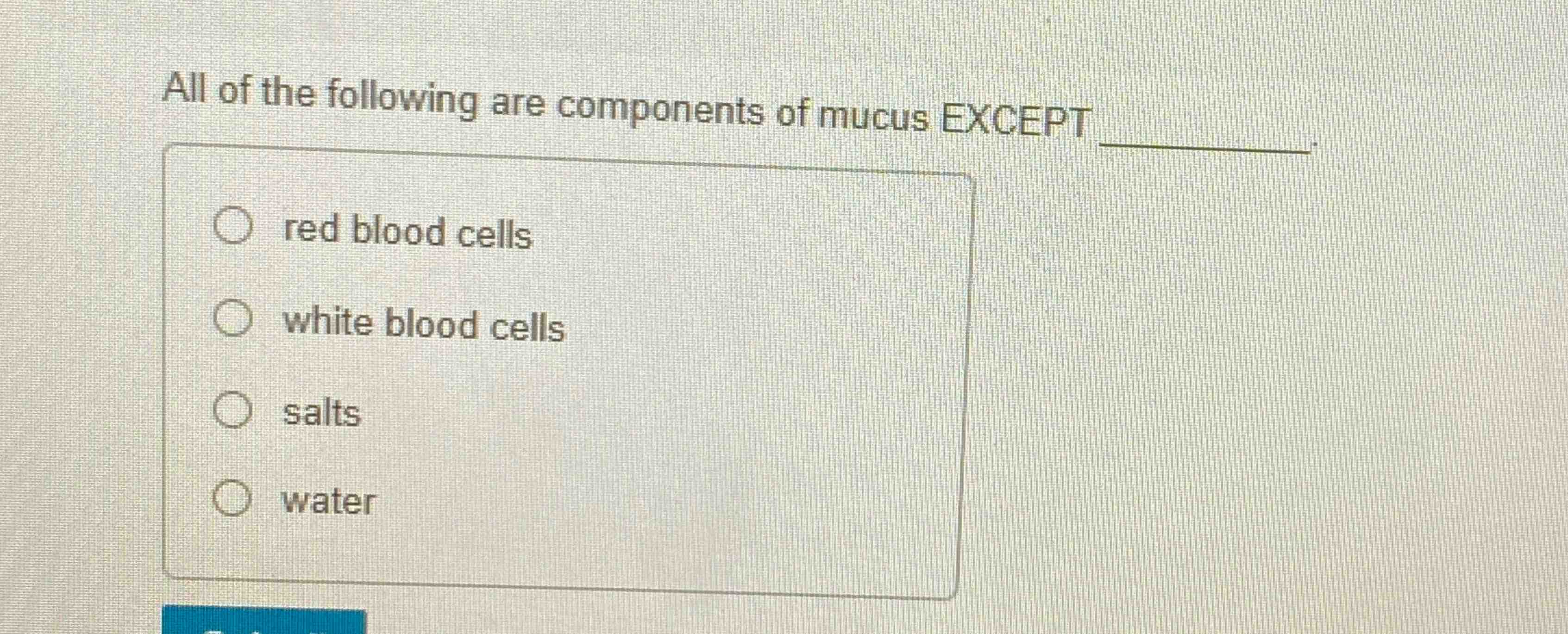 Solved All of the following are components of mucus | Chegg.com
