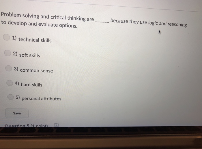 Solved Problem solving and critical thinking are to develop | Chegg.com